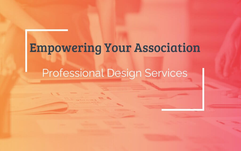 Empowering Your Association with Professional Design Services: We've ...